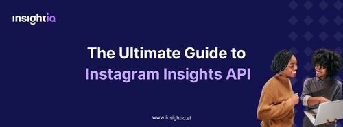 The Ultimate Guide to Instagram Insights API | insightIQ
